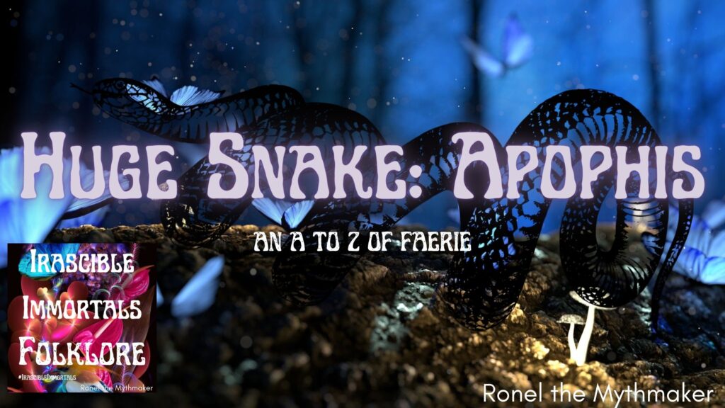 Huge Snake: Apophis #folklore #AtoZChallenge - Ronel the Mythmaker